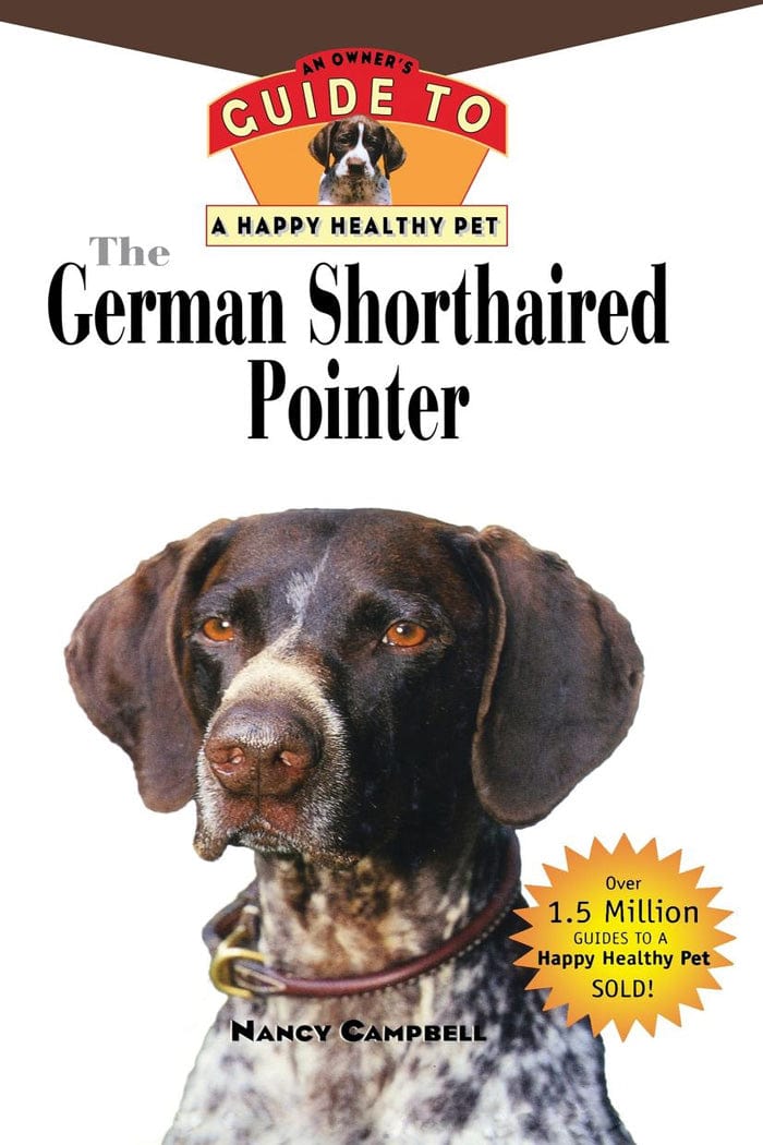 The German Shorthaired Pointer: An Owner's Guide to a Happy Healthy Pe ...