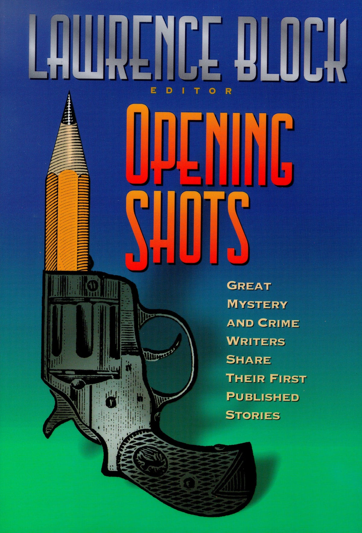 Opening Shots: Great Mystery and Crime Writers Share Their First Publi ...