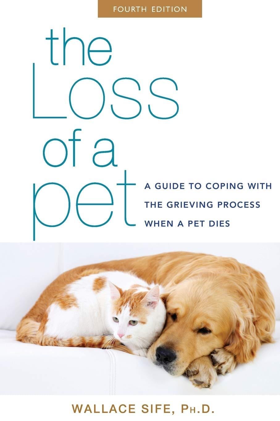 The Loss of a Pet: A Guide to Coping with the Grieving Process When a ...