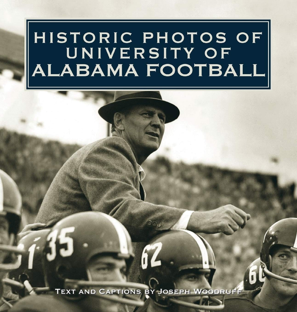 Historic Photos of University of Alabama Football — Turner Publishing