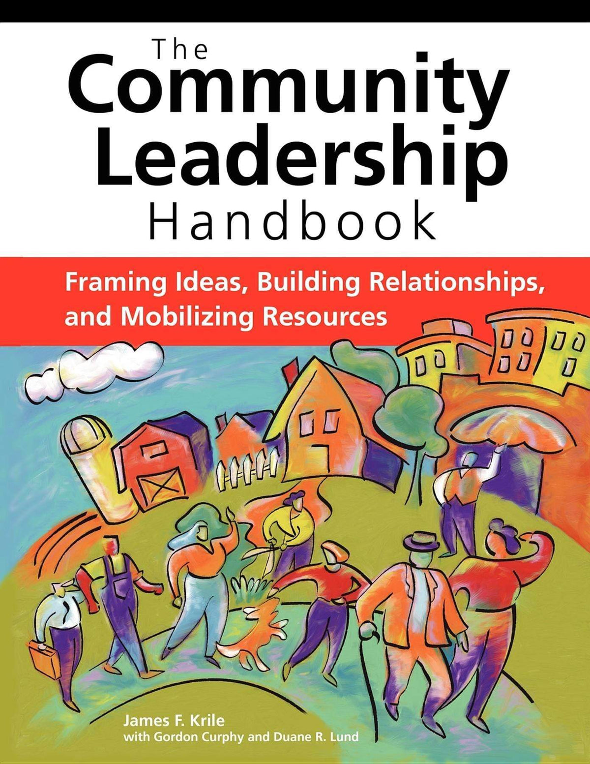 The Community Leadership Handbook: Framing Ideas, Building Relationshi ...