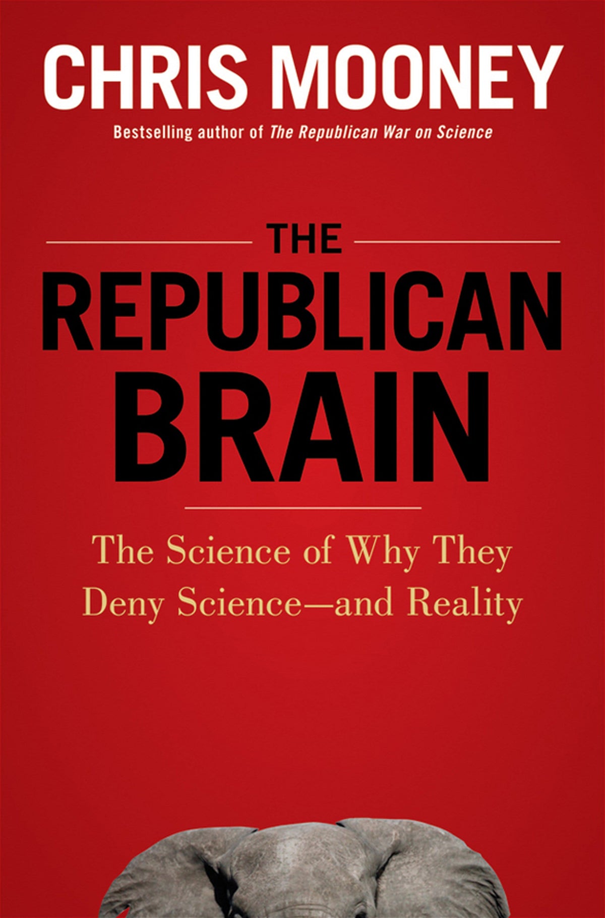 The Republican Brain: The Science of Why They Deny Science- and Realit ...