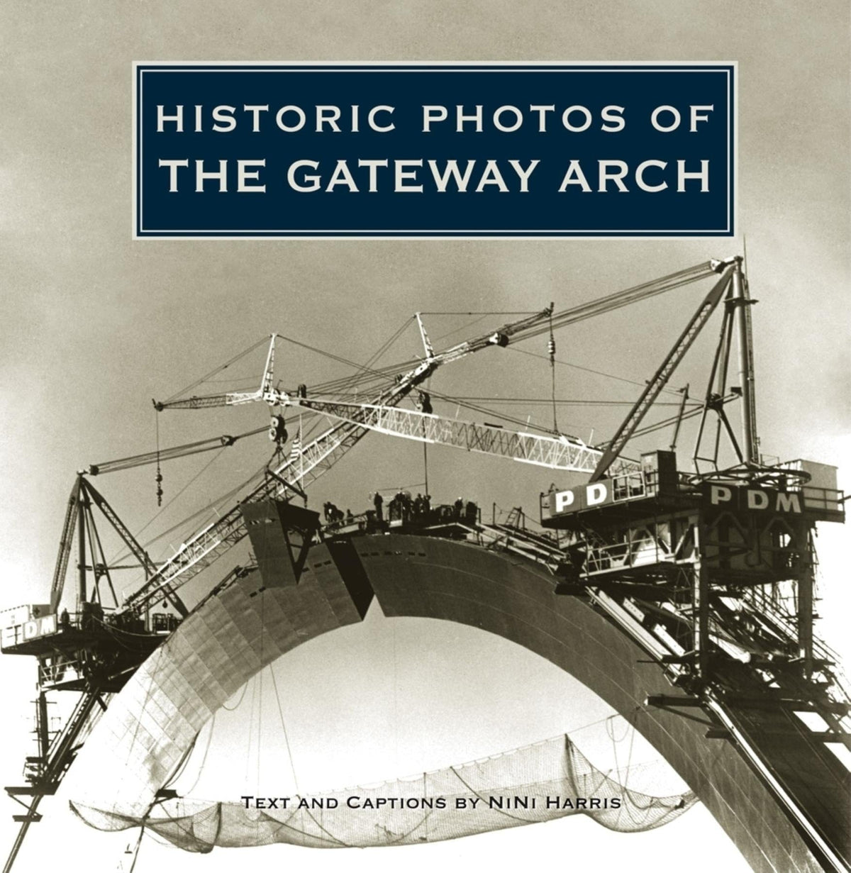 Historic Photos of the Gateway Arch — Turner Publishing