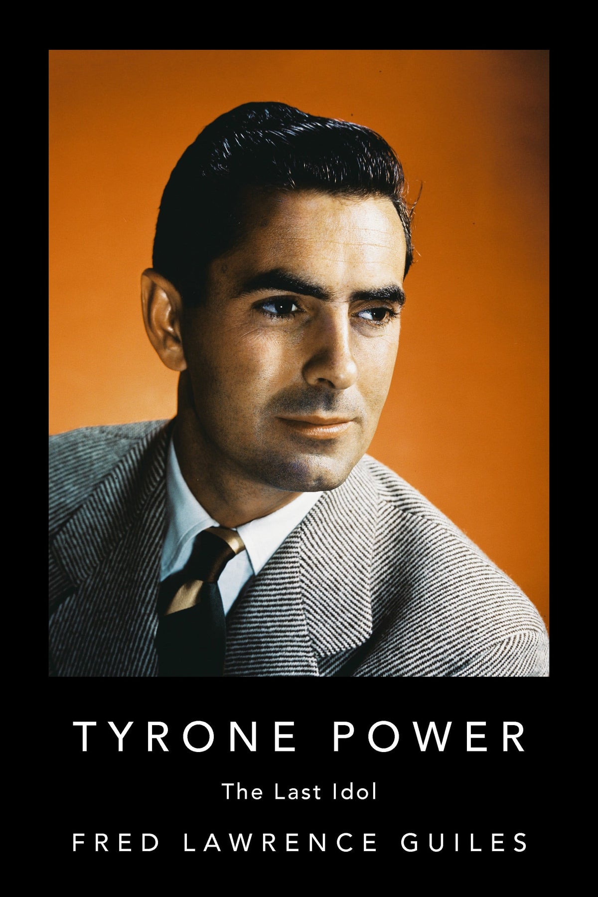Tyrone Power: The Last Idol (Fred Lawrence Guiles Hollywood Collection ...