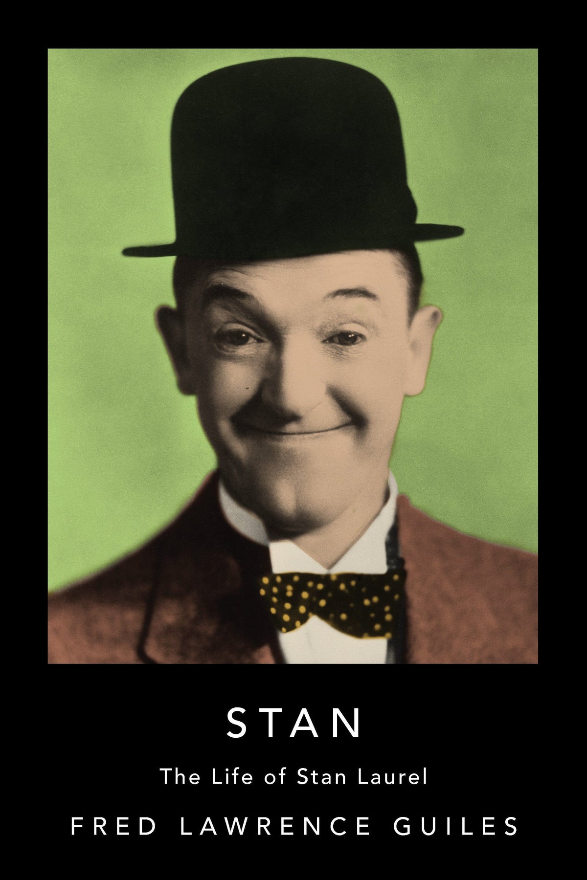 Stan: The Life of Stan Laurel (Fred Lawrence Guiles Hollywood Collecti ...