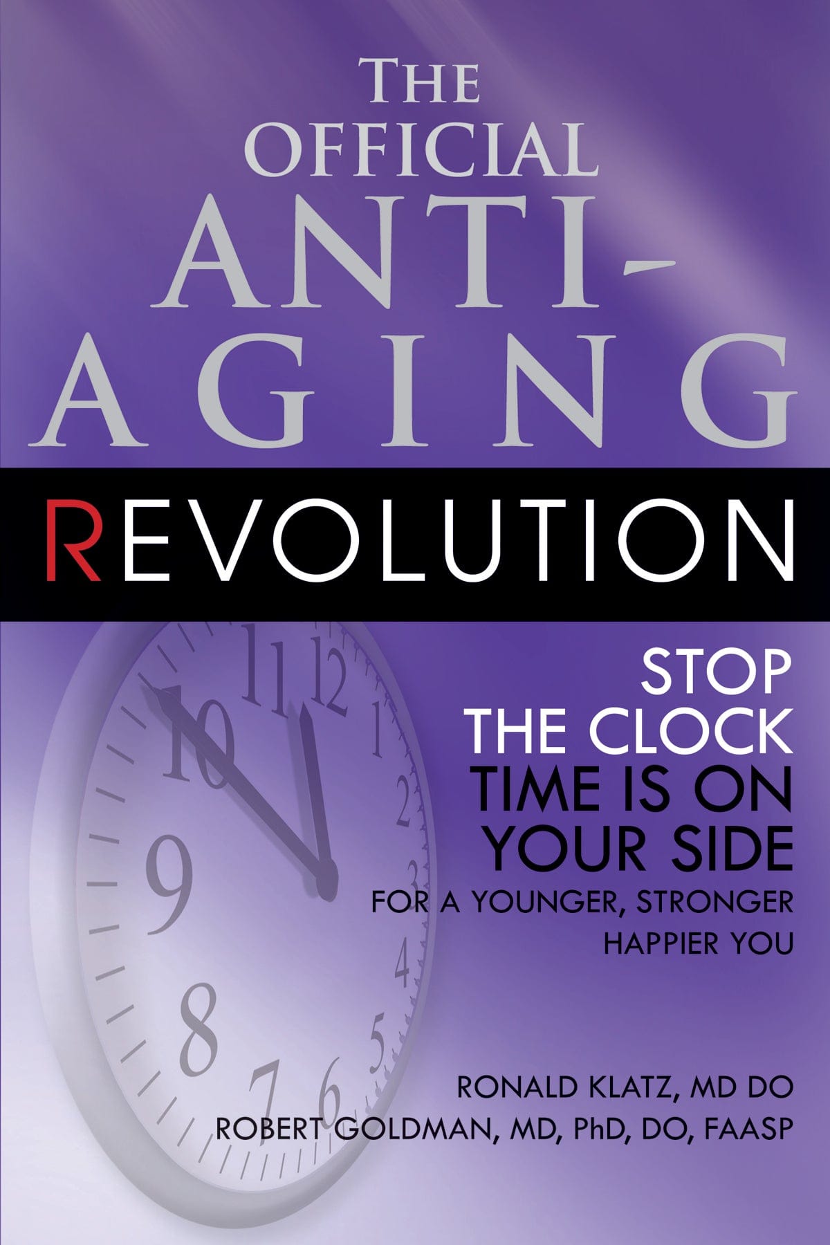 The Official Anti-Aging Revolution, Fourth Edition: Stop the Clock, Ti ...