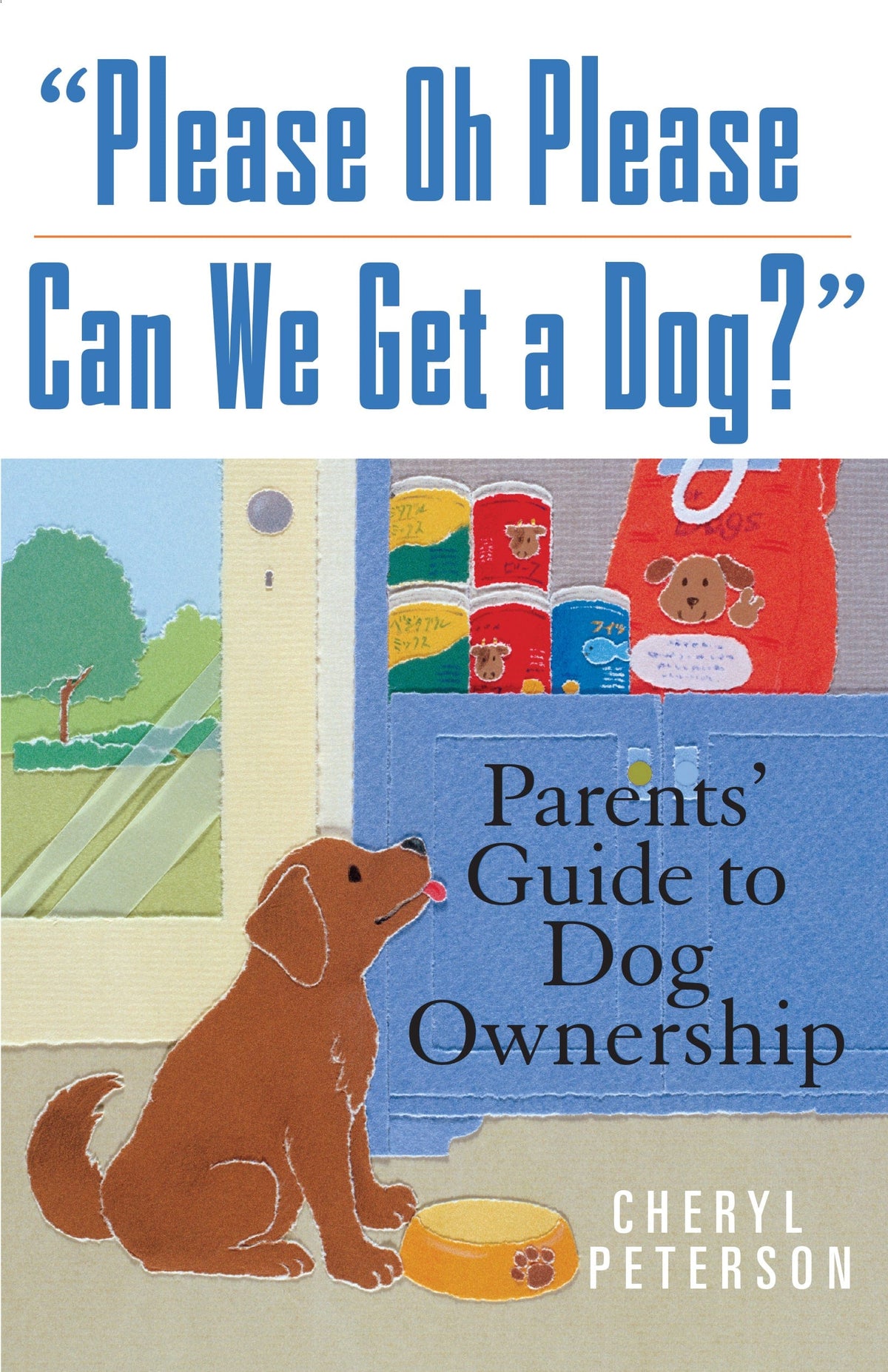 Please, Oh Please Can We Get A Dog: Parents' Guide to Dog Ownership ...